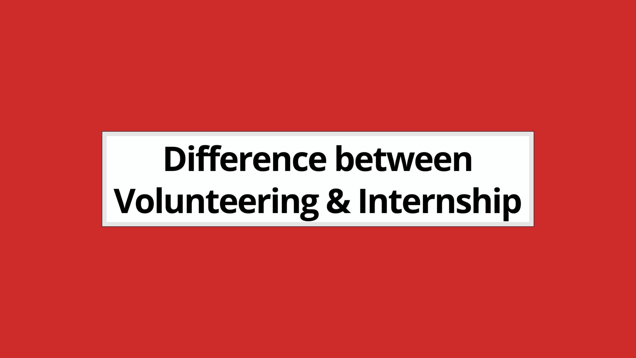 Difference between Volunteering and Internship (2025)
