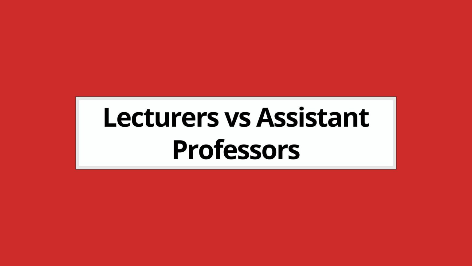 Difference between Lecturers and Assistant Professors (2026)