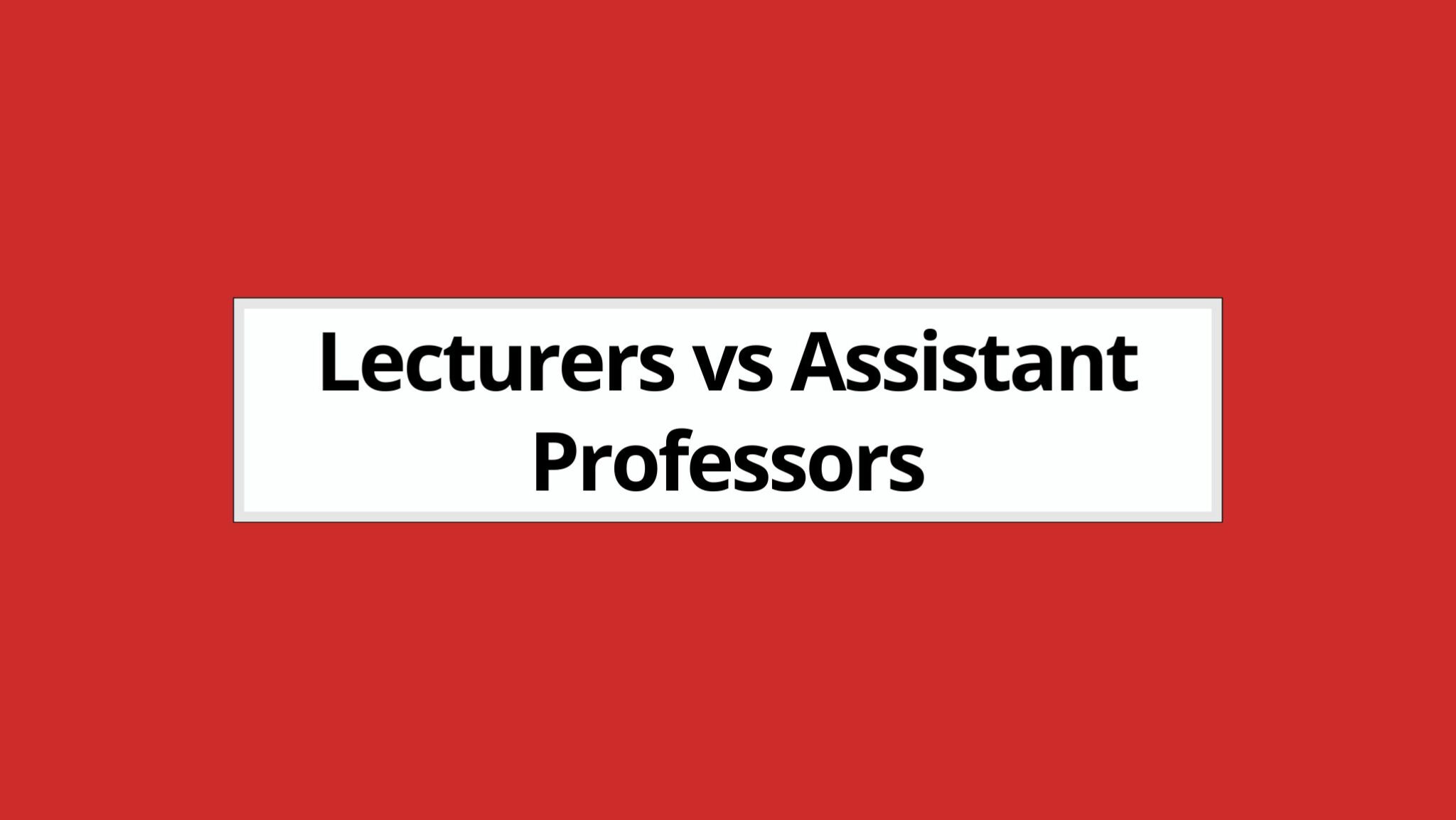 Difference between Lecturers and Assistant Professors (2025)