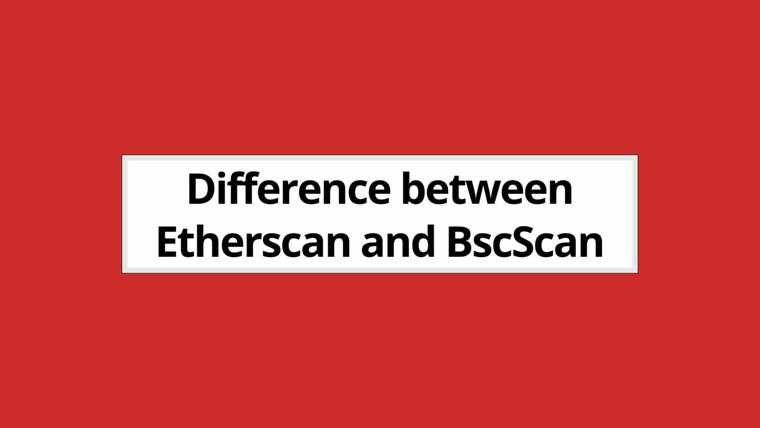 Difference between Etherscan and BscScan (Etherscan vs BscScan) (2025)